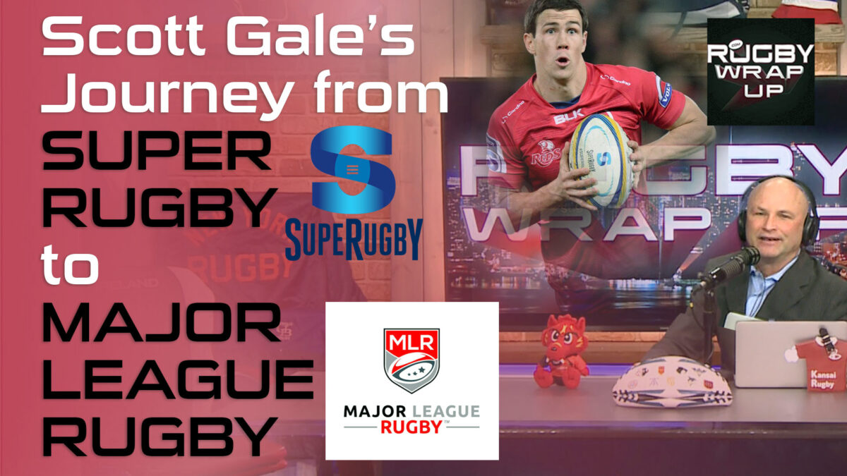 Rugby TV and Podcast: Major League Rugby Star Scott Gale; from Super ...