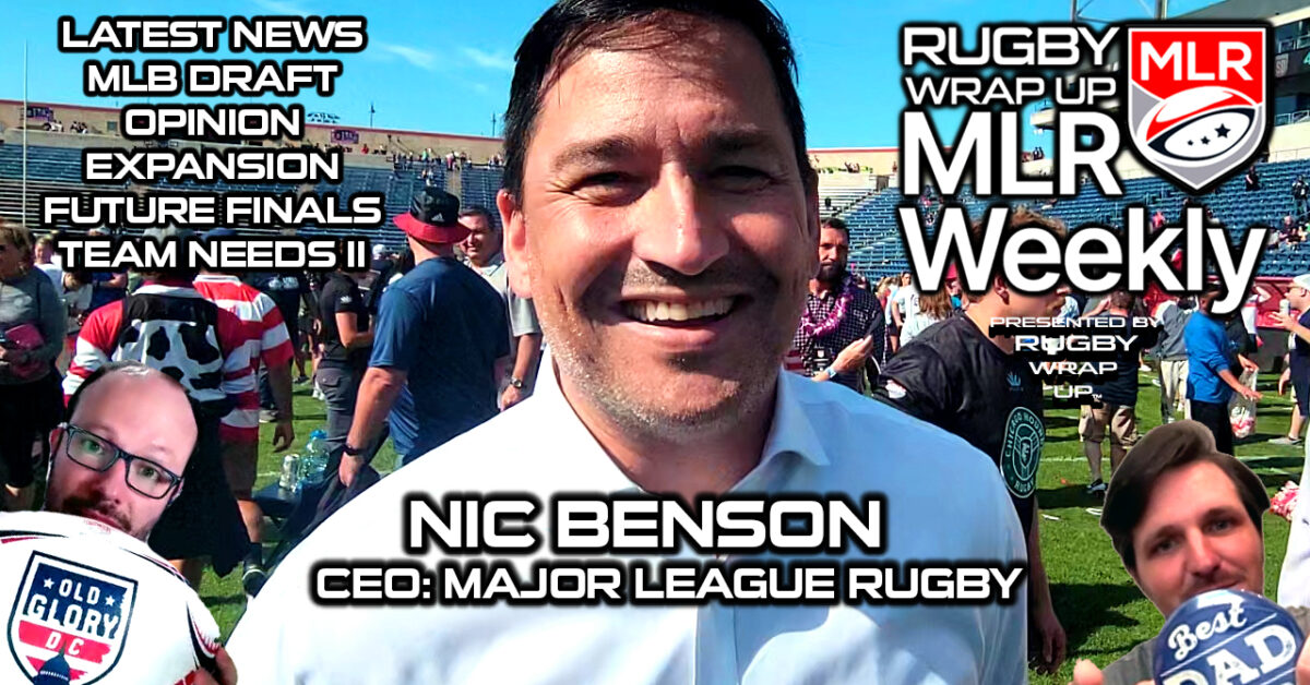 MLR Weekly: CEO/Commissioner Nic Benson re MLR Future, American Rugby ...