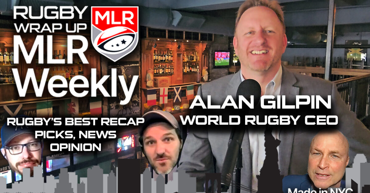 MLR Weekly: World Rugby CEO Alan Gilpin, Exclusive Highlights, Opinion ...